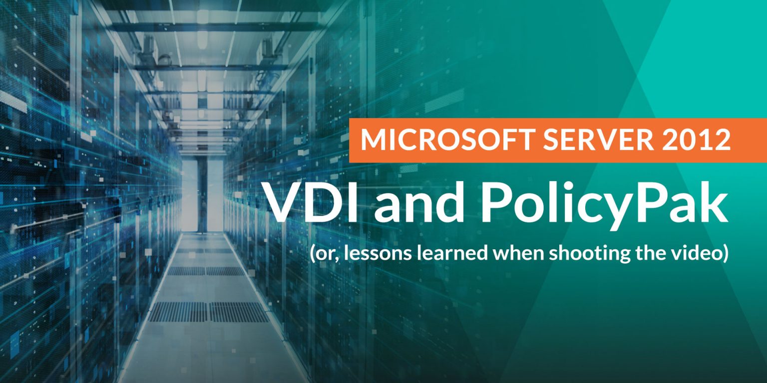 Microsoft Server 2012 VDI and PolicyPak (or, lessons learned when ...