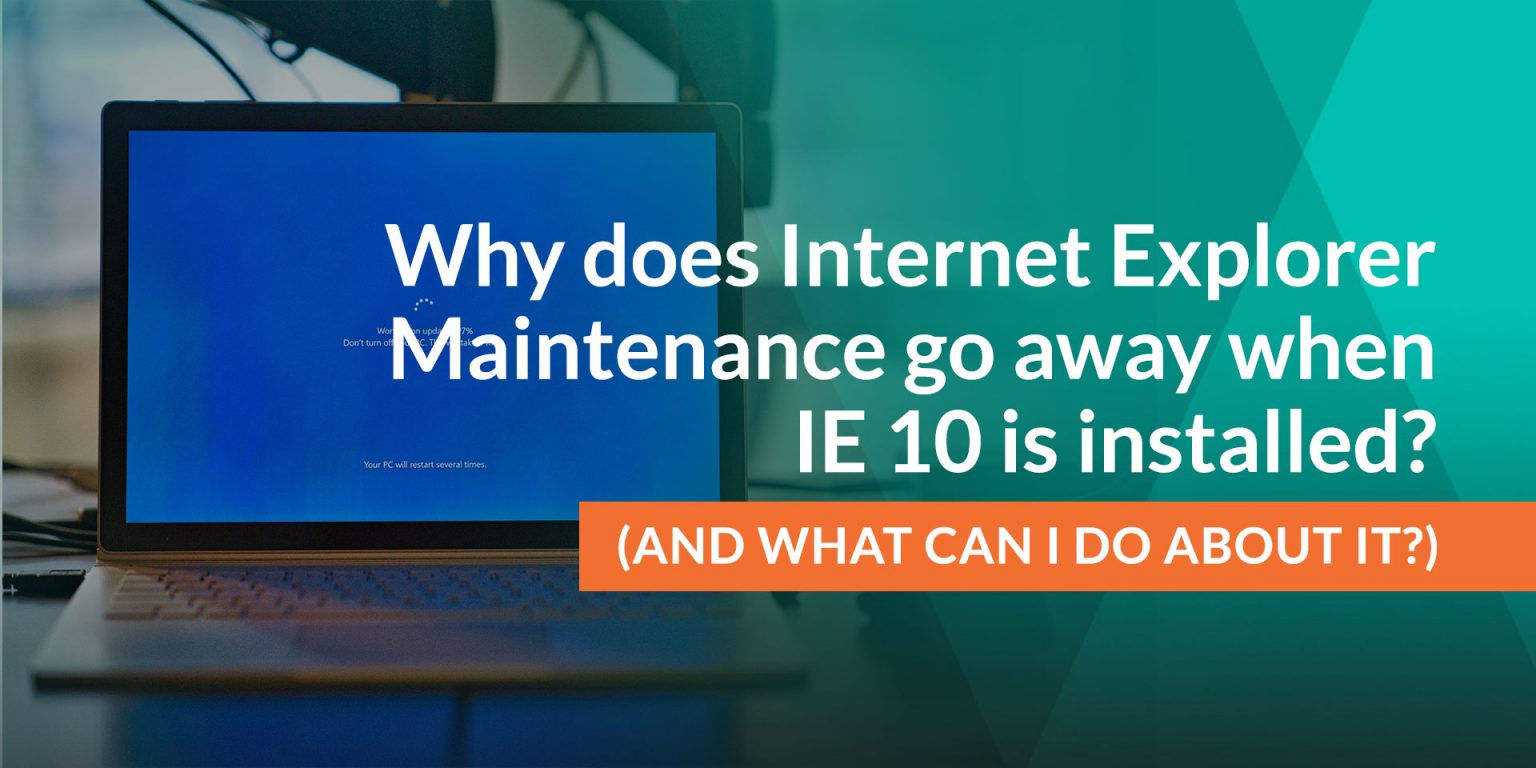 Why does Internet Explorer Maintenance go away when IE 10 is installed? (And what can I do about ...